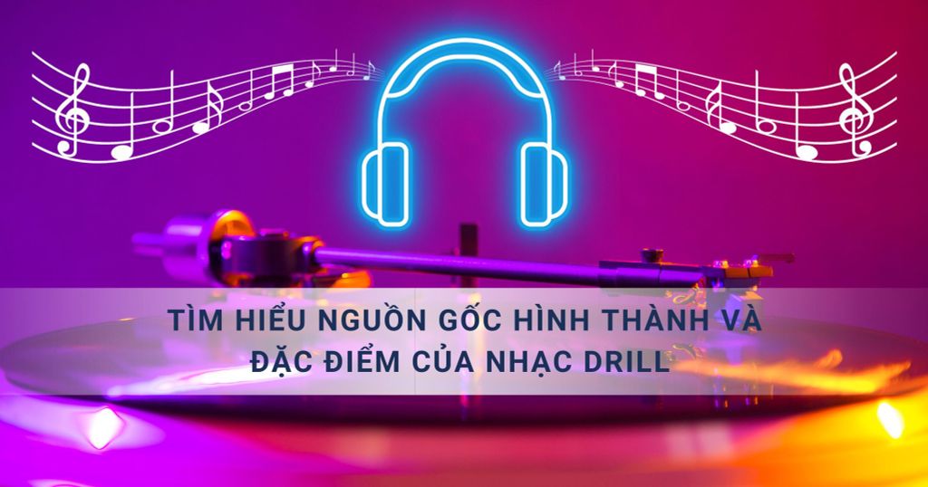 Tìm hiểu nguồn gốc hình thành và đặc điểm của nhạc Drill
