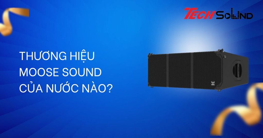 Thương hiệu Moose Sound của nước nào? Có tốt không?