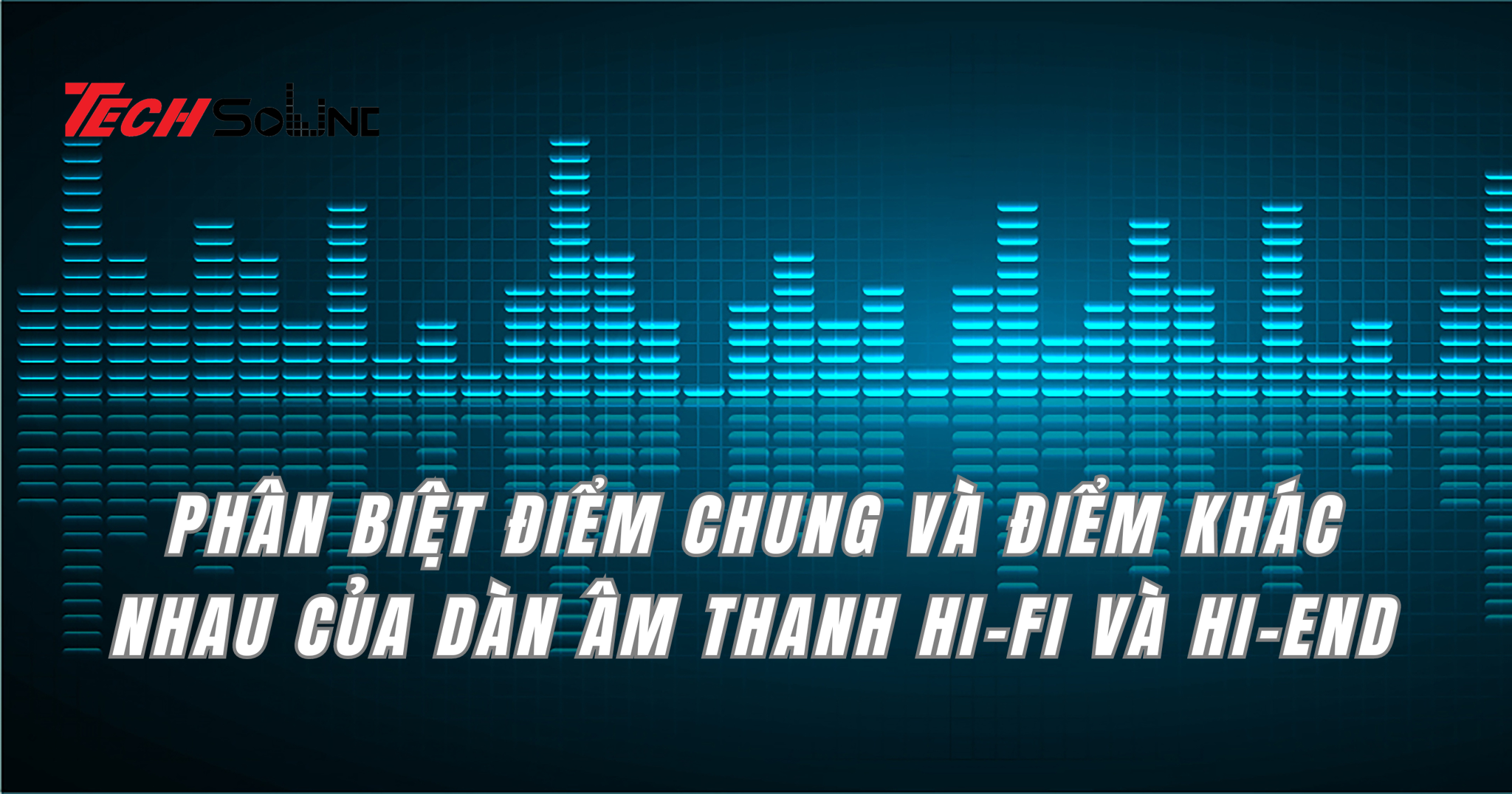 Phân biệt điểm chung và điểm khác nhau của dàn âm thanh Hi-fi và Hi-en