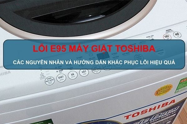 Khắc Phục Lỗi E95 Trên Máy Giặt Toshiba Hiệu Quả