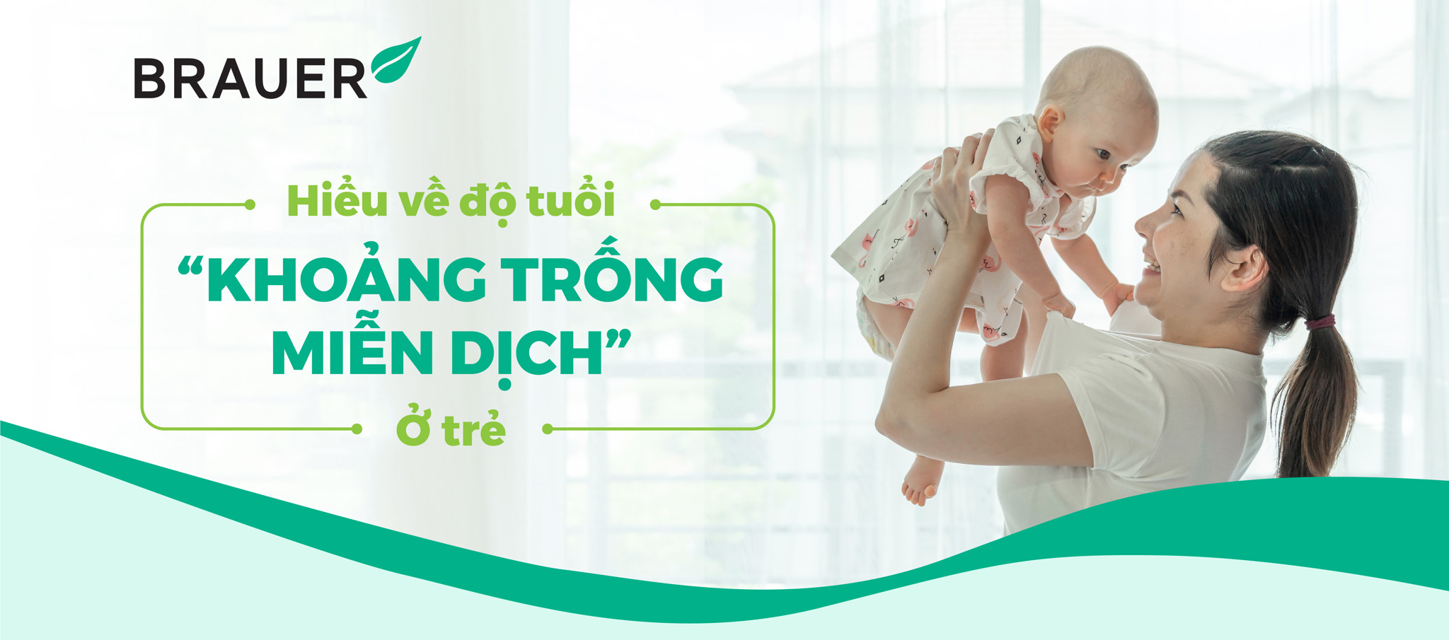HIỂU VỀ ĐỘ TUỔI “KHOẢNG TRỐNG MIỄN DỊCH” Ở TRẺ – Brauer Việt Nam