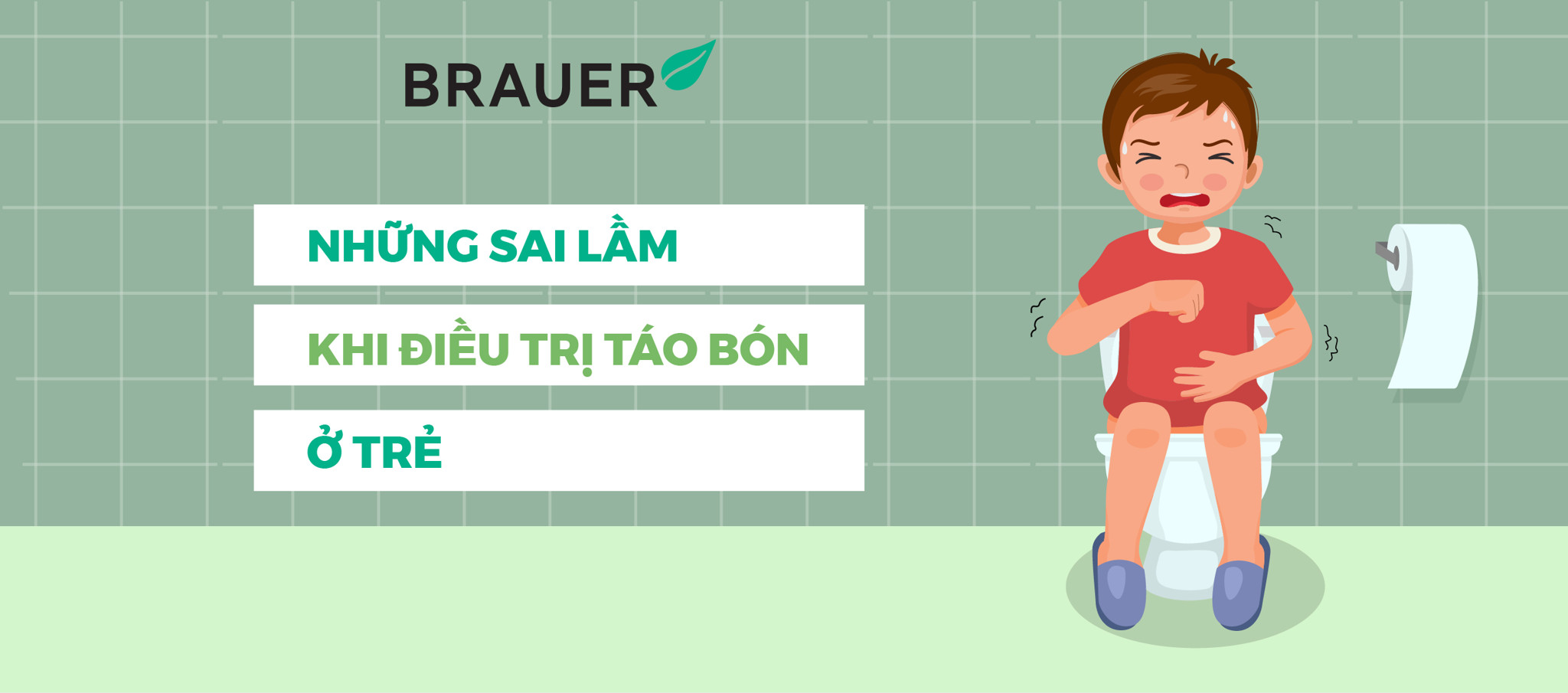 NHỮNG SAI LẦM KHI ĐIỀU TRỊ TÁO BÓN Ở TRẺ – Brauer Việt Nam