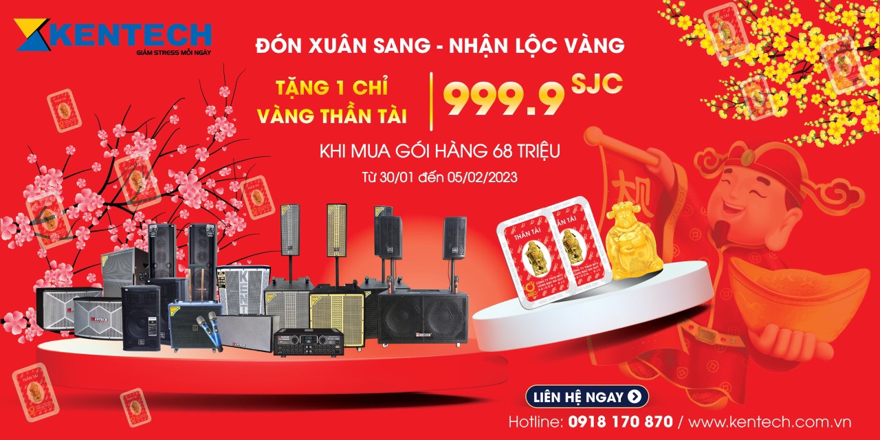 CÙNG KENTECH ĐÓN XUÂN SANG - NHẬN LỘC VÀNG – Thiết Bị Âm Thanh