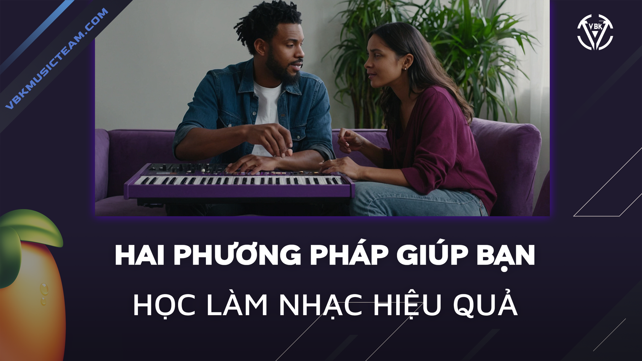 2 PHƯƠNG PHÁP HỌC LÀM NHẠC HIỆU QUẢ – vbkmusic
