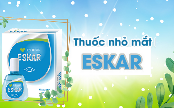 THUỐC NHỎ MẮT ESKAR SỬ DỤNG HÀNG NGÀY CÓ ĐƯỢC KHÔNG? Chi nhánh miền Nam ...