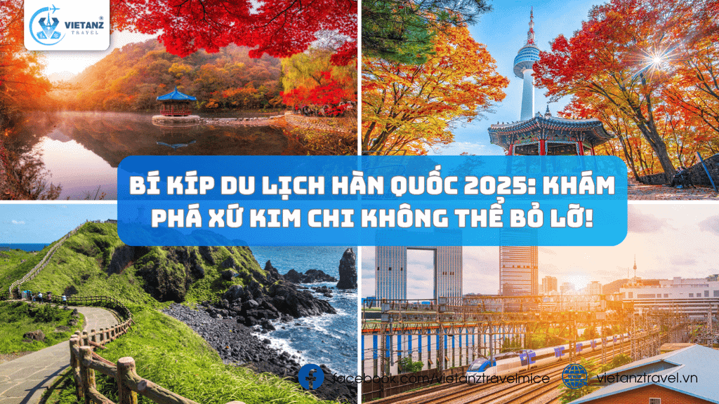 Bí Kíp Du Lịch Hàn Quốc 2025: Khám Phá Xứ Kim Chi Không Thể Bỏ Lỡ! – Viet Anz Travel