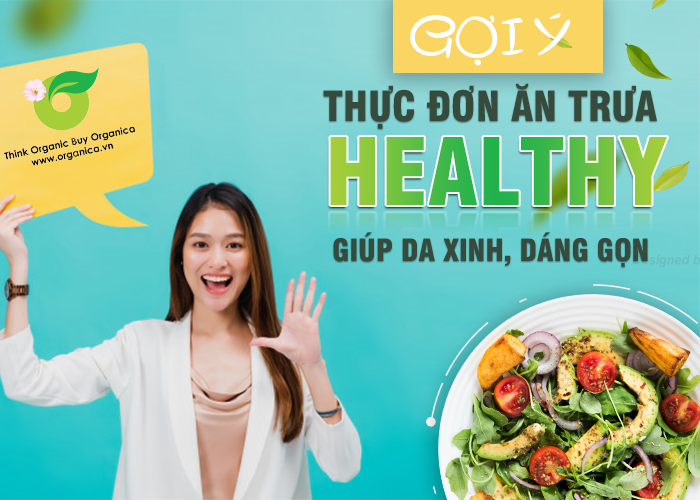 Gợi ý thực đơn ăn trưa healthy giúp da xinh, dáng gọn – Organica | Cửa ...