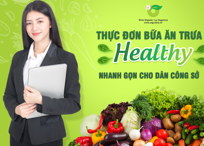 Thực đơn bữa ăn trưa healthy nhanh gọn cho dân công sở – Organica | Cửa ...