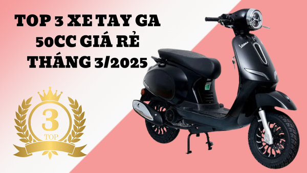 TOP 3 XE TAY GA 50CC GIÁ RẺ NHẤT TP HCM - XE ĐIỆN XANH SÀI GÒN