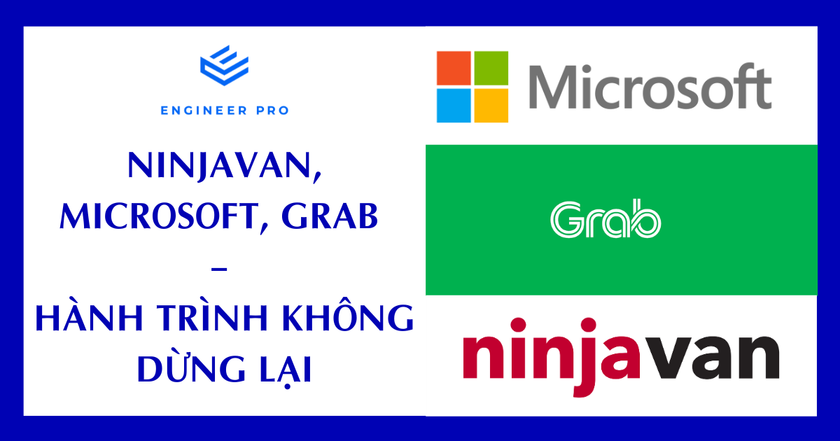 NINJAVAN, MICROSOFT, GRAB – HÀNH TRÌNH KHÔNG DỪNG LẠI – EngineerPro