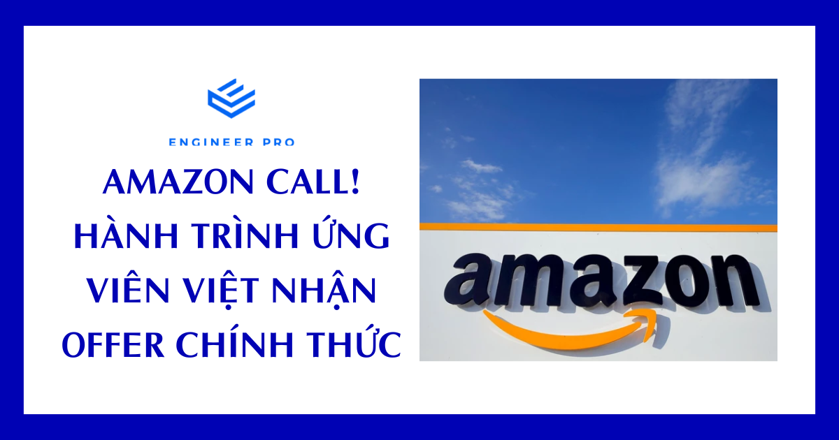 AMAZON CALL! HÀNH TRÌNH ỨNG VIÊN VIỆT NHẬN OFFER CHÍNH THỨC – EngineerPro