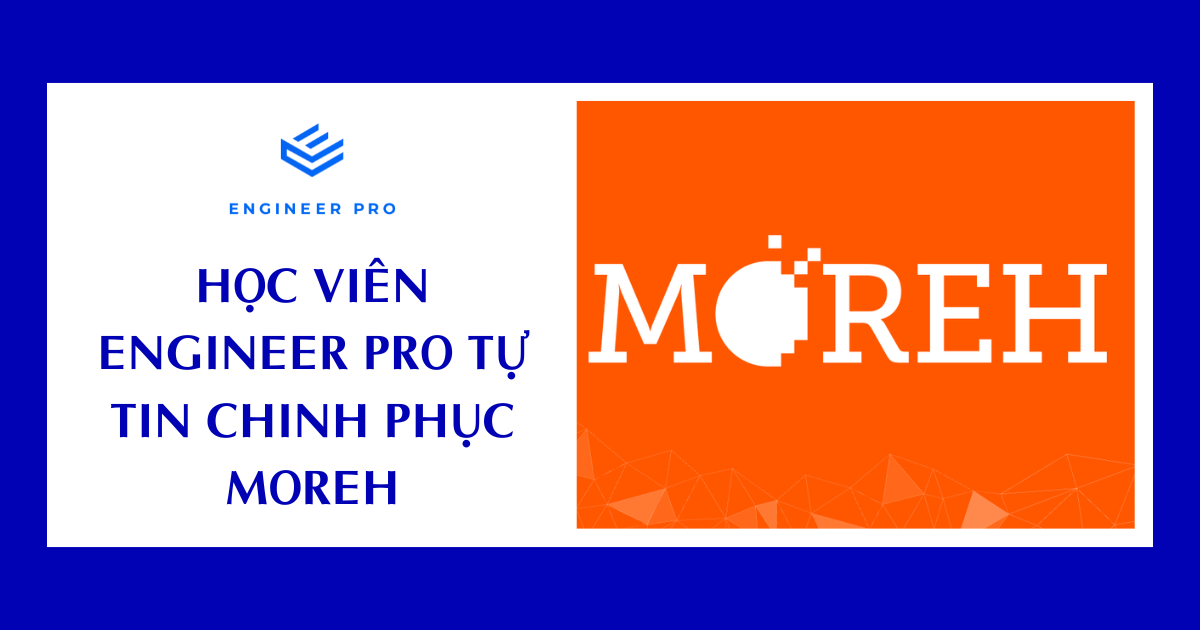 HỌC VIÊN ENGINEER PRO TỰ TIN CHINH PHỤC MOREH – EngineerPro