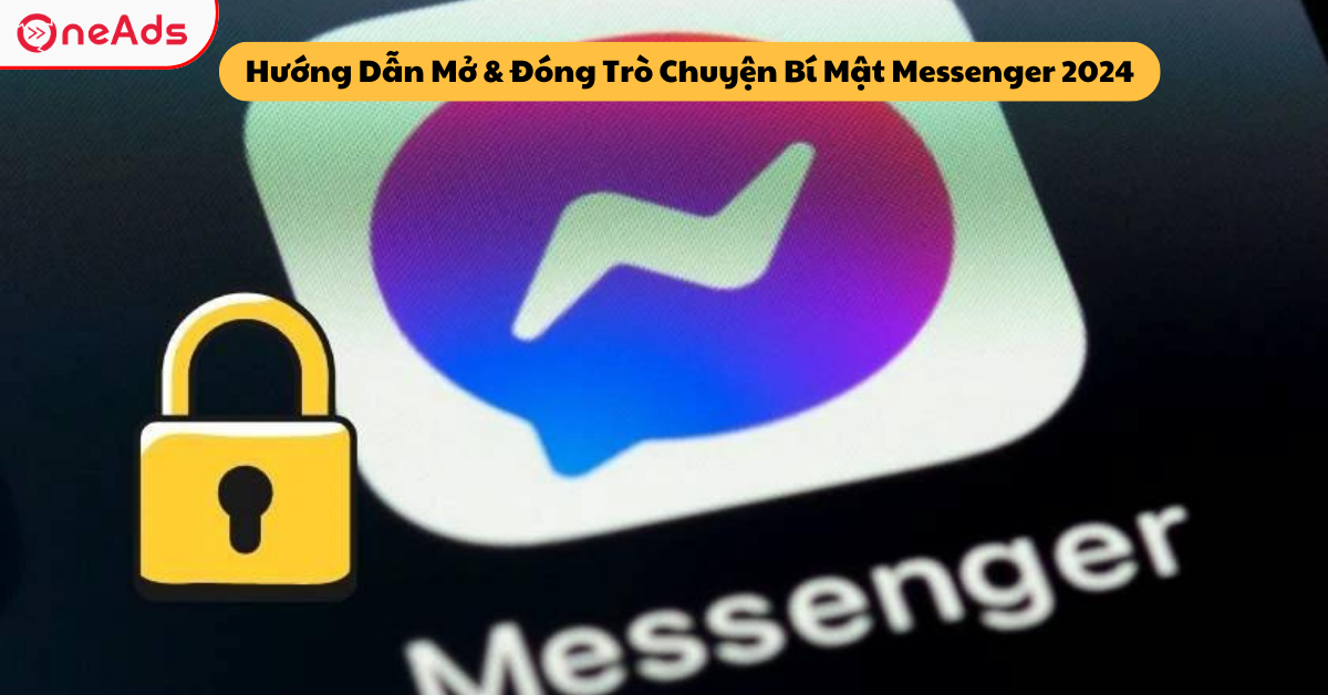Hướng Dẫn Mở & Đóng Trò Chuyện Bí Mật Messenger 2024