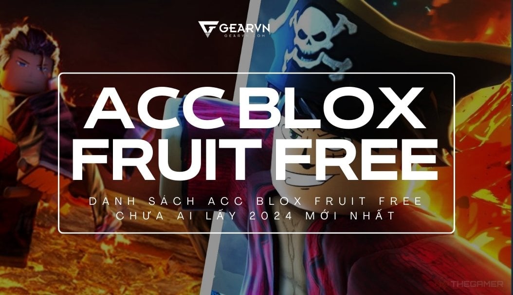 Danh sách acc Blox Fruit free chưa ai lấy mới nhất 2026 – GEARVN.COM