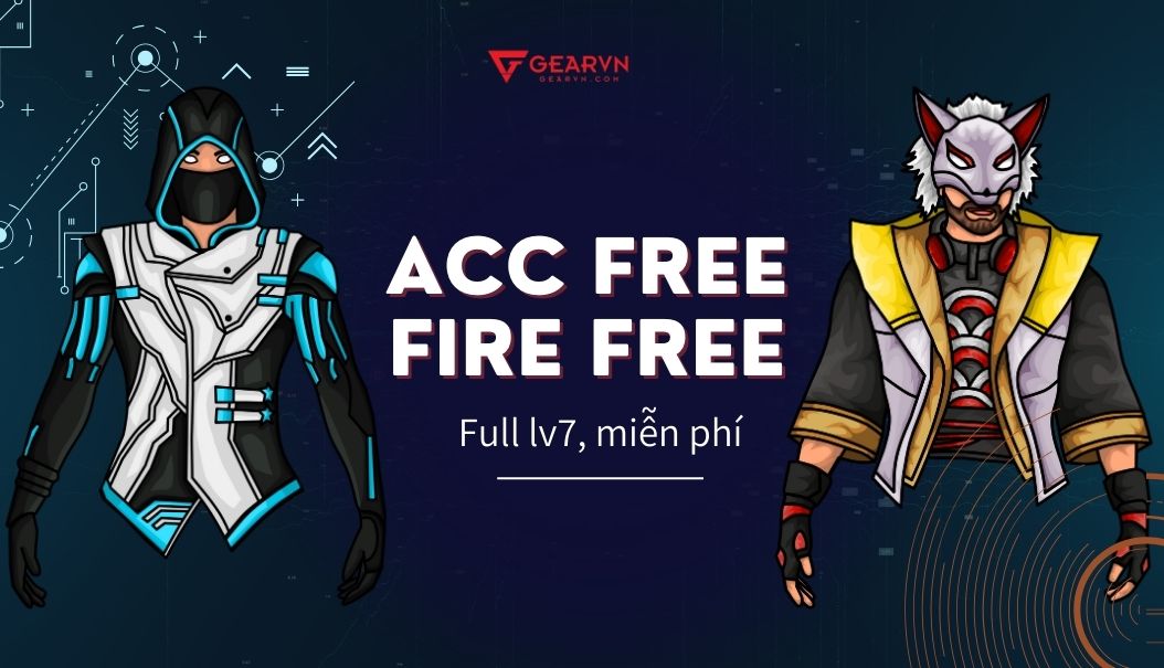 Acc FF miễn phí có uy tín? Tổng hợp 99+ acc Free Fire free – GEARVN.COM