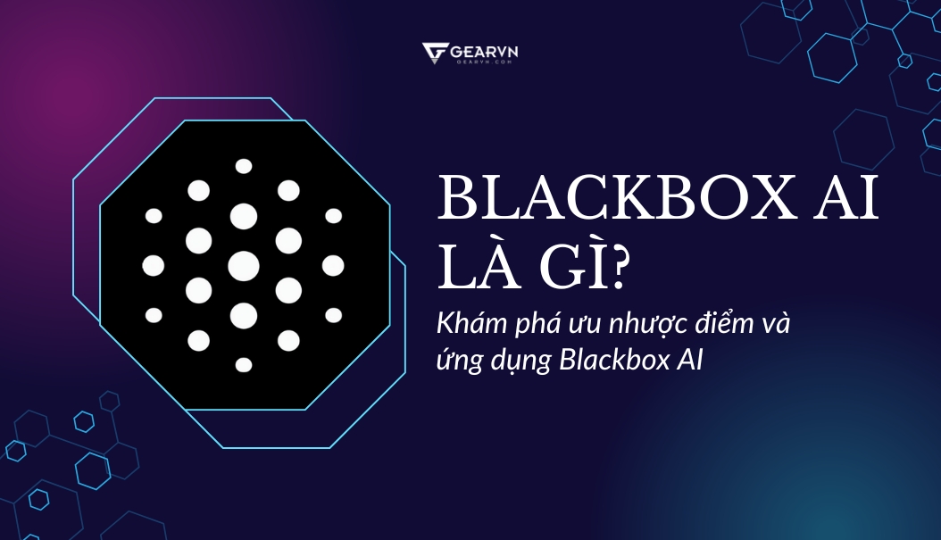 Blackbox AI là gì? Khám phá ưu nhược điểm và ứng dụng Blackbox AI ...