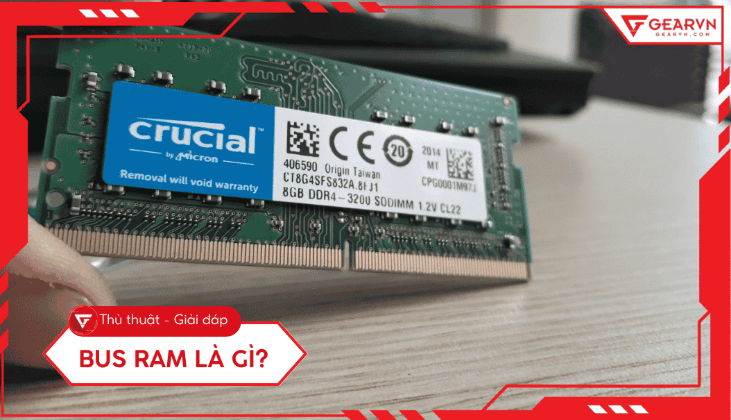 Bus RAM là gì? Ý nghĩa, cách kiểm tra Bus RAM nhanh nhất – GEARVN.COM