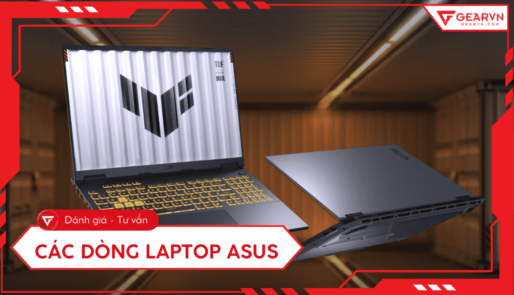 Các dòng laptop ASUS: So sánh chi tiết và Hướng dẫn chọn mua – GEARVN.COM