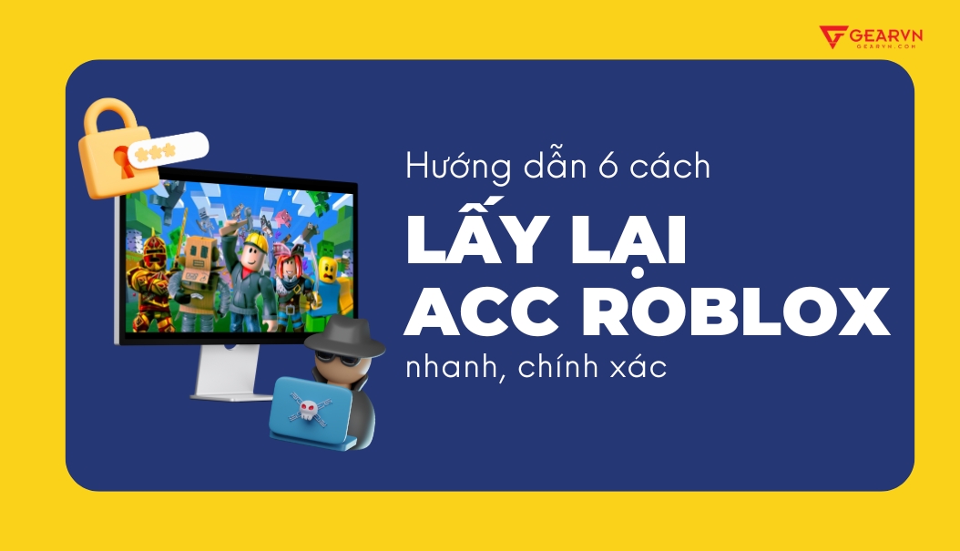Hướng dẫn 6 cách lấy lại acc Roblox nhanh, chính xác – GEARVN.COM