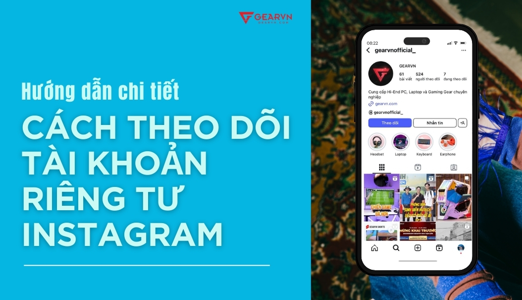 Hướng dẫn cách theo dõi tài khoản riêng tư Instagram SIÊU DỄ – GEARVN.COM
