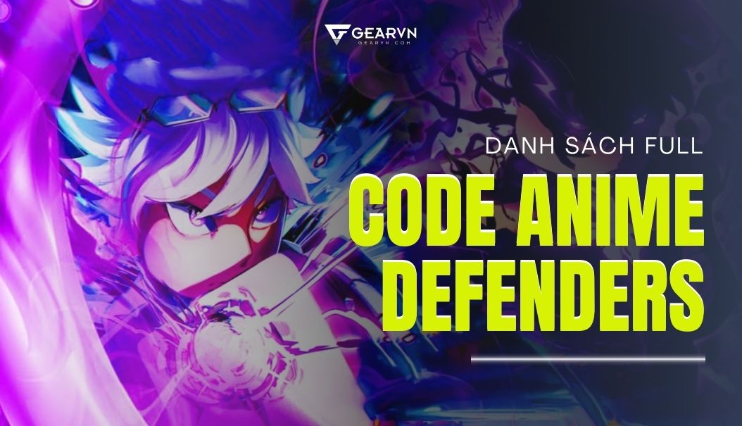 Cập nhật danh sách code Anime Defenders mới nhất 2026 – GEARVN.COM