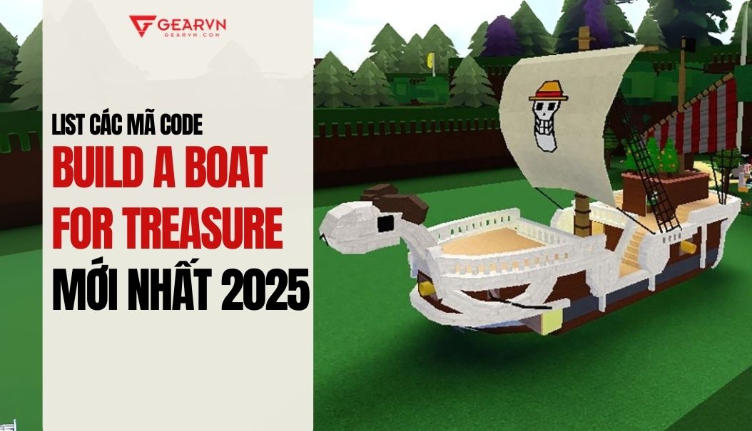 List các mã code Build A Boat For Treasure mới nhất 2025 – GEARVN.COM