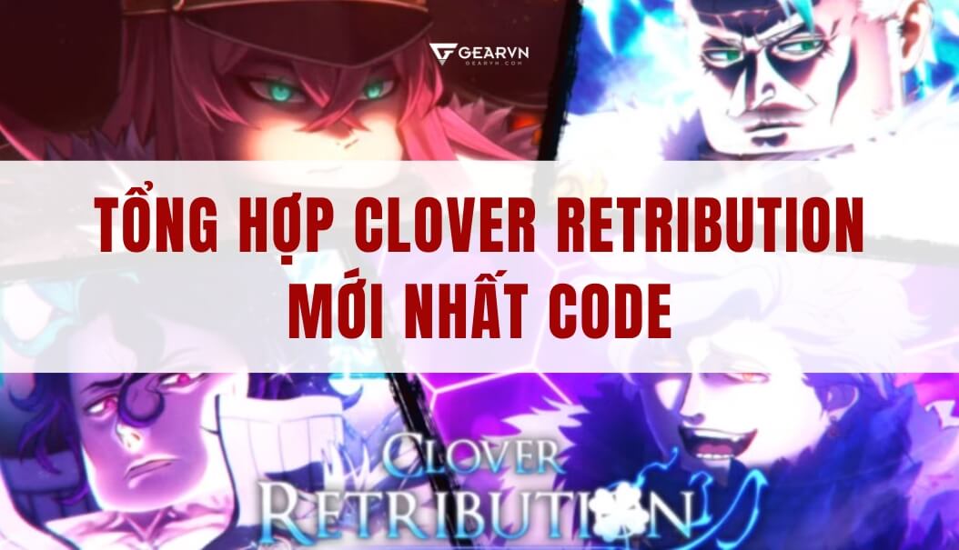 Tổng hợp code Clover Retribution mới nhất, nhận lượt Spin Free – GEARVN.COM