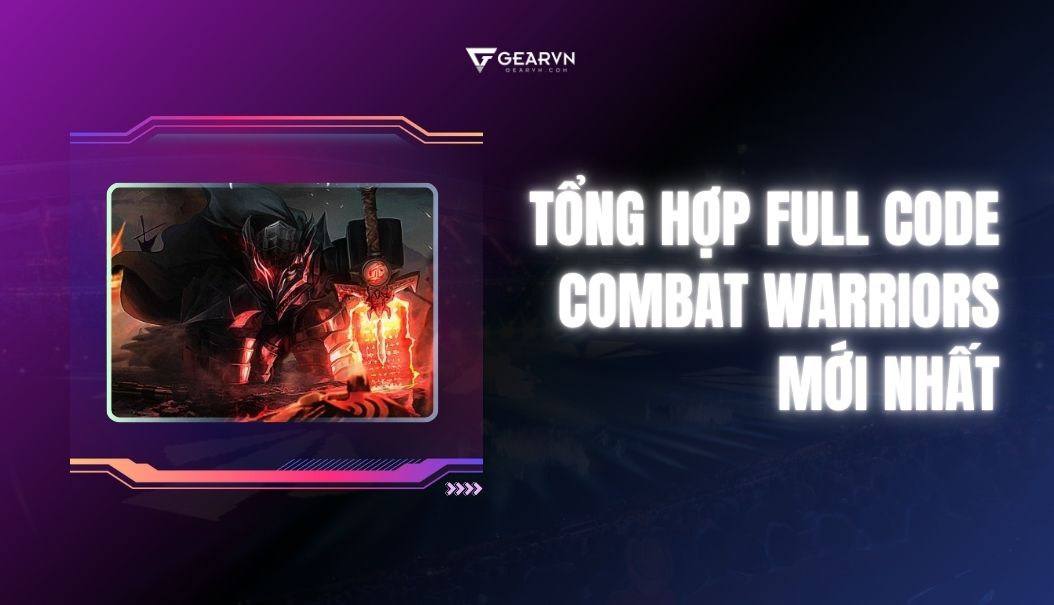 Tổng hợp FULL code Combat Warriors mới nhất 2025 – GEARVN.COM