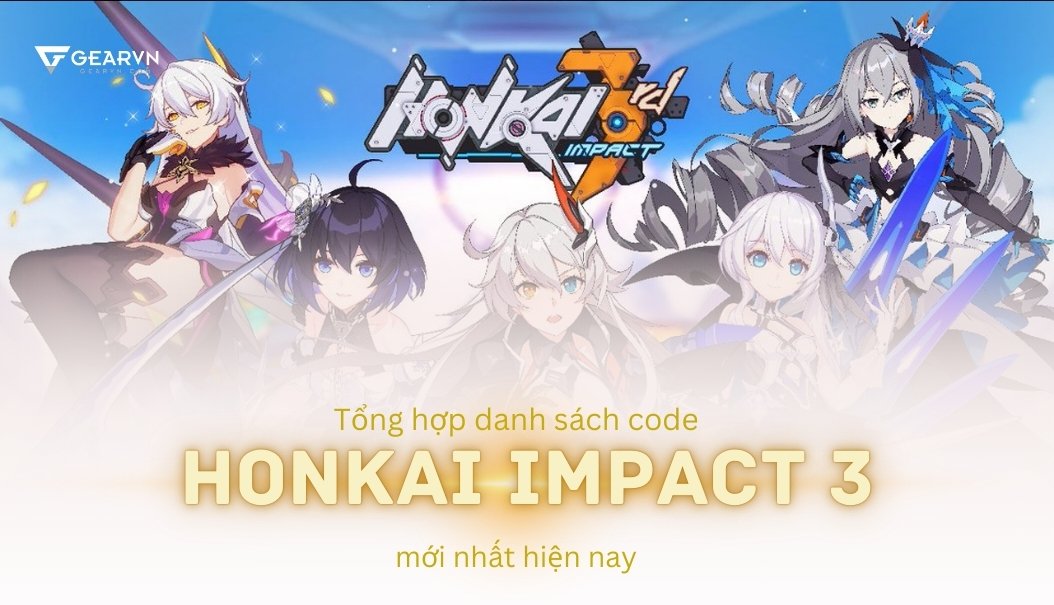 Cập nhật code Honkai Impact 3 mới nhất 2025 – GEARVN.COM