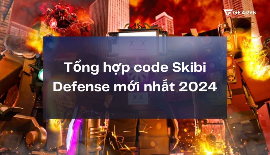 Tổng hợp full code Skibi Defense mới nhất 2026 – GEARVN.COM