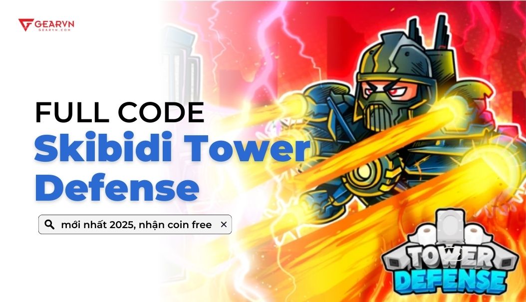 Full code Skibidi Tower Defense mới nhất 2025, nhận coin free – GEARVN.COM