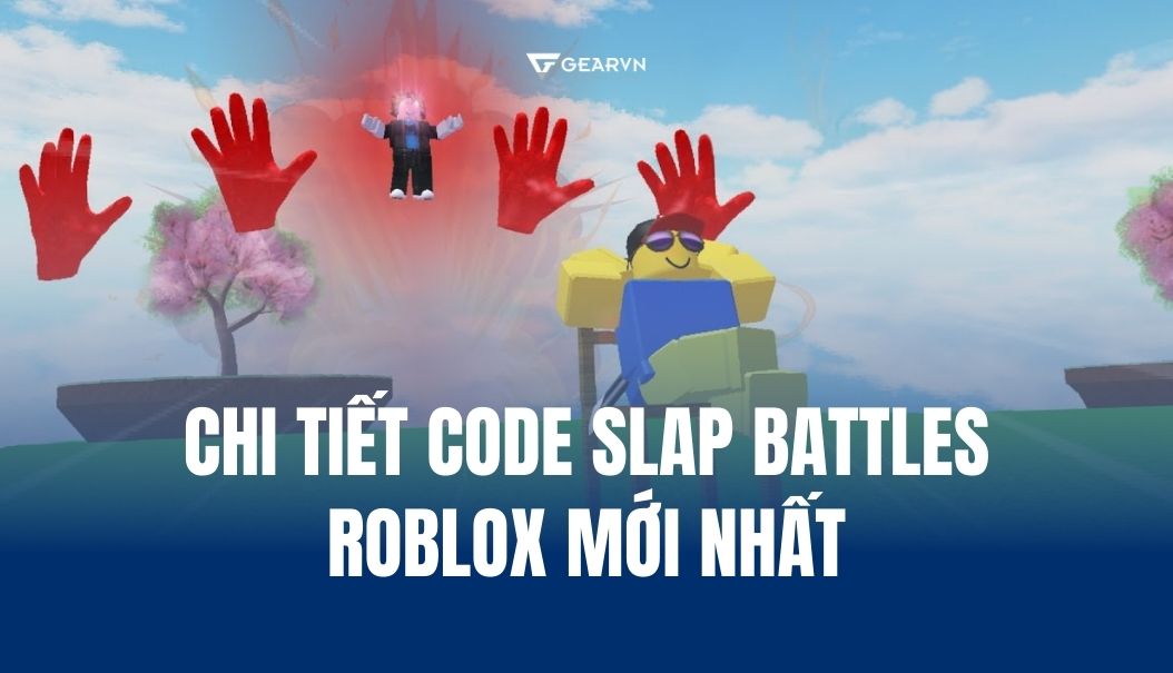 Cập nhật danh sách code Slap Battles Roblox mới nhất 2026 – GEARVN.COM