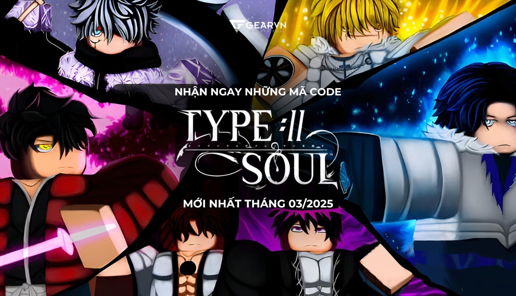 Nhận ngay những mã code Type Soul mới nhất 2025 – GEARVN.COM