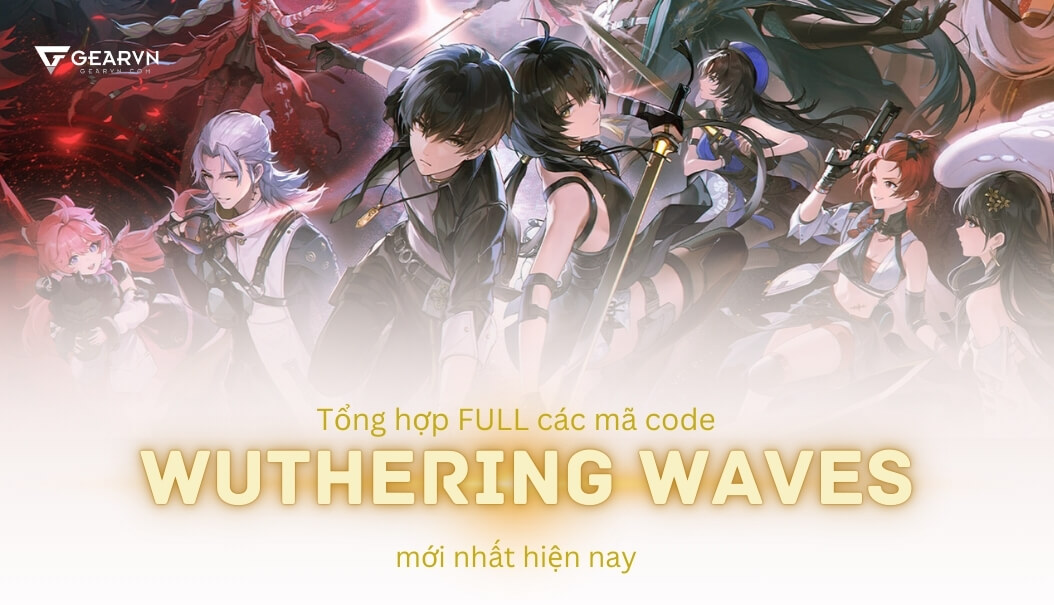 Tổng hợp FULL các mã code Wuthering Waves mới nhất hiện nay – GEARVN.COM