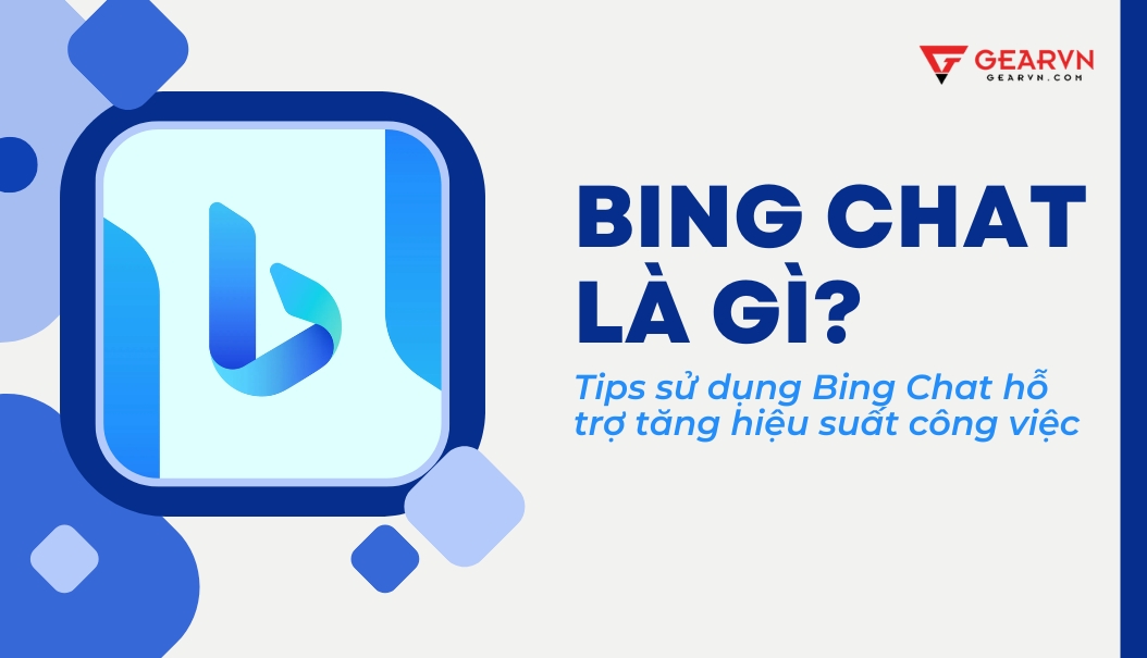 Bing Chat là gì? Tips sử dụng Bing Chat tăng hiệu suất công việc ...