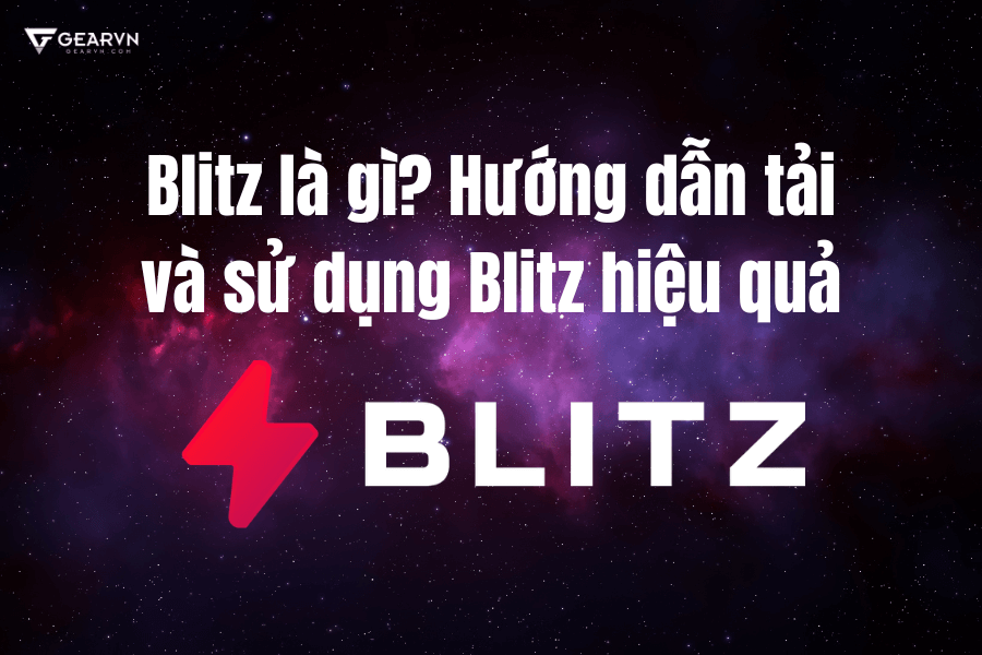 Blitz GG là gì? Hướng dẫn tải và sử dụng Blitz GG hiệu quả – GEARVN.COM