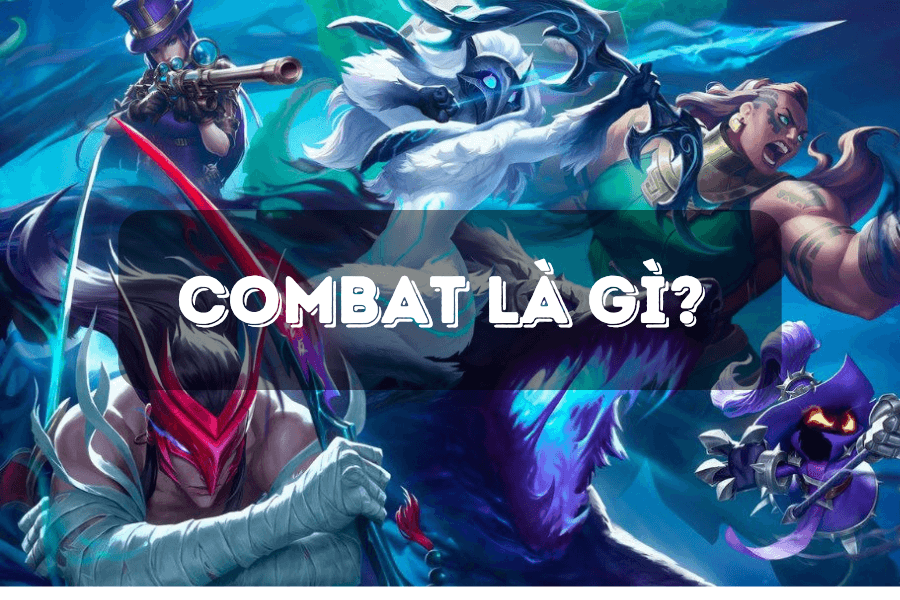 Combat là gì? Những yếu tố quyết định màn combat chiến thắng – GEARVN.COM