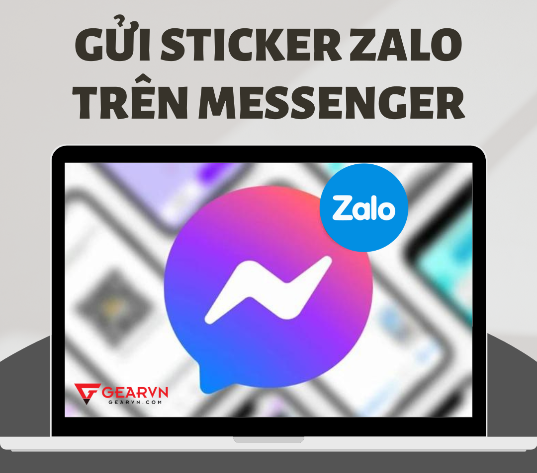 Cách gửi Sticker Zalo trên Messenger có thể bạn chưa biết – GEARVN.COM