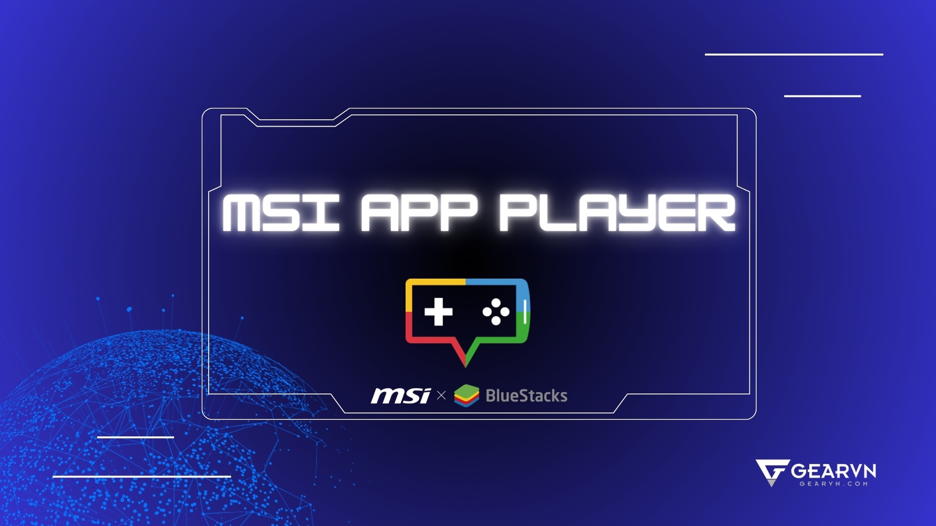 Cách tải MSI App Player giả lập Android trên máy tính mới nhất – GEARVN.COM