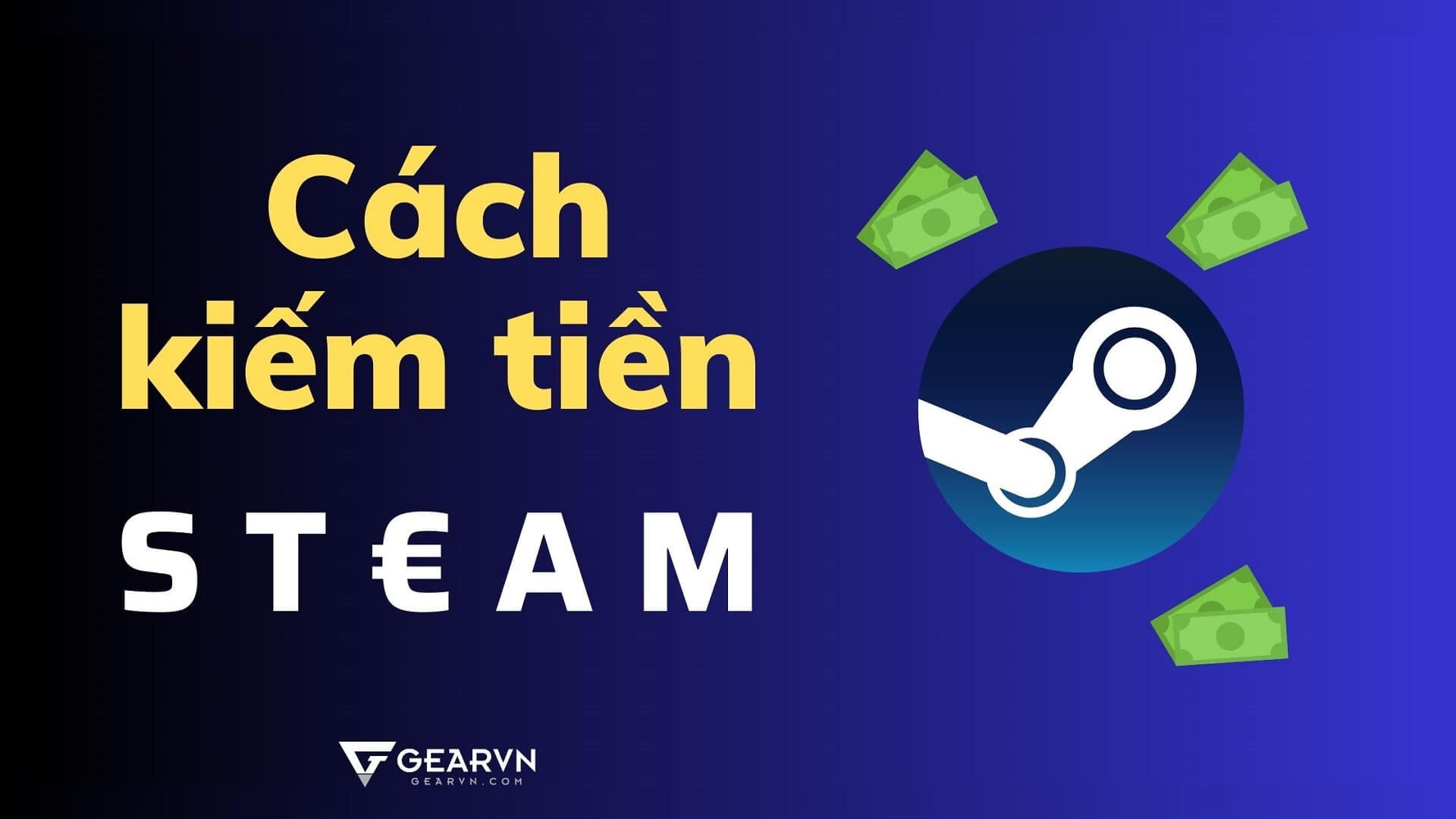 Cách kiếm tiền trên Steam mà ai cũng có thể thử – GEARVN.COM