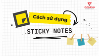 Hướng dẫn sử dụng ghi chú nhanh bằng Sticky Notes trên PC – GEARVN.COM