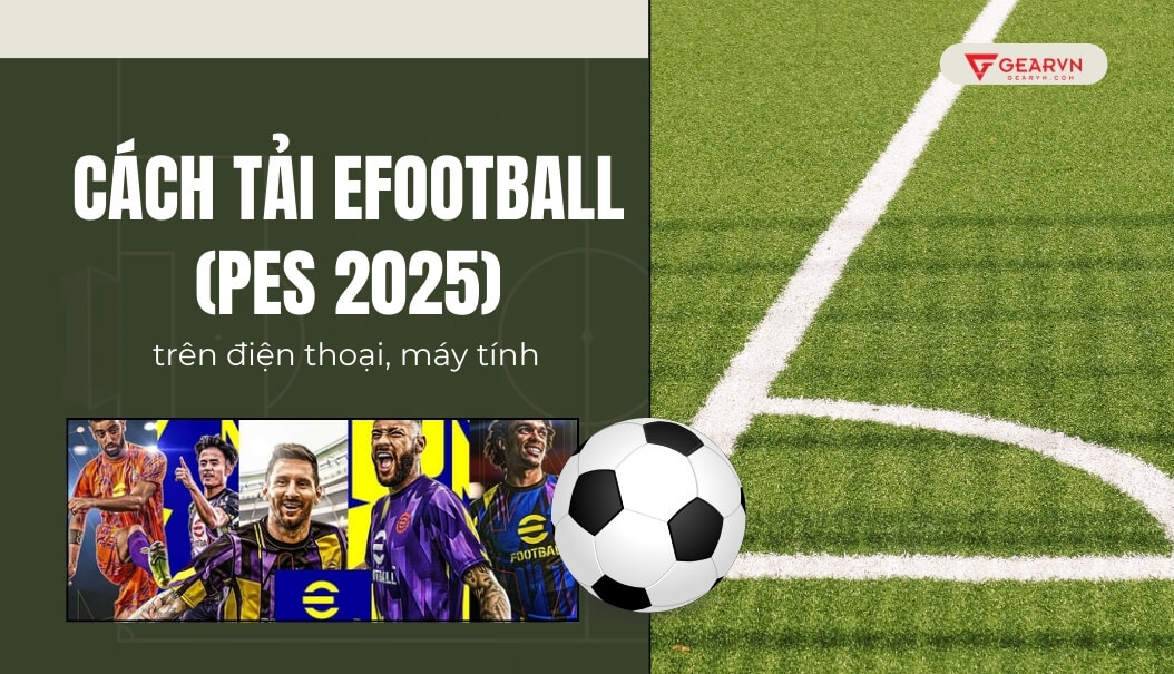 Chi tiết cách tải eFootball (PES 2025) trên điện thoại, máy tính ...
