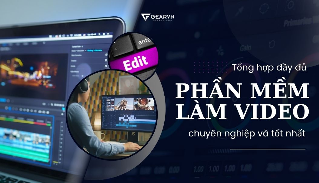 17+ phần mềm làm video trên máy tính chuyên nghiệp và tốt nhất – GEARVN.COM
