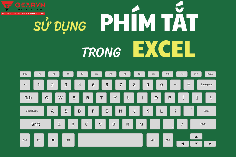 Tổng hợp những phím tắt Excel giúp cải thiện công việc – GEARVN.COM