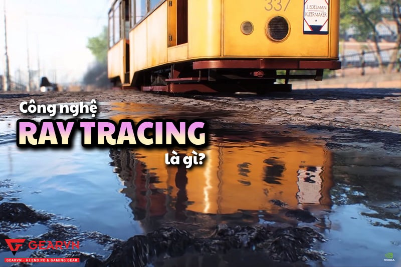 Công nghệ Ray Tracing là gì? Làm sao để bật tính năng Ray Tracing ...