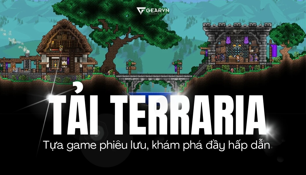 Tải Terraria: Tựa game phiêu lưu, khám phá đầy hấp dẫn – GEARVN.COM