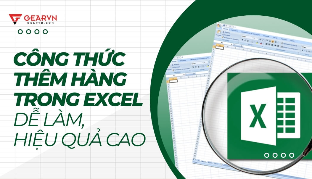 Công thức thêm hàng trong Excel dễ làm, hiệu quả cao – GEARVN.COM