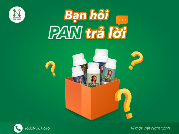 Q&A: Bạn hỏi PAN trả lời – Phân bón hữu cơ Nano Canxi Sillic PAN chính hãng