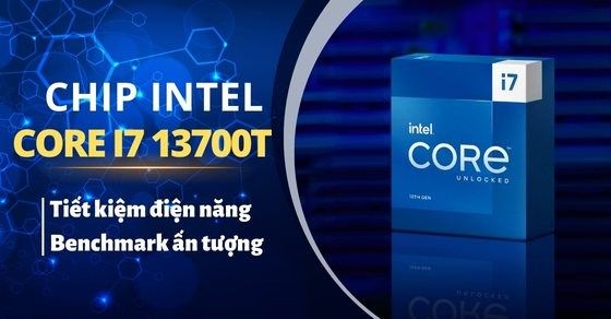 Core i7 13700T-CPU tiết kiệm điện và những điểm số benchmark ấn tượng