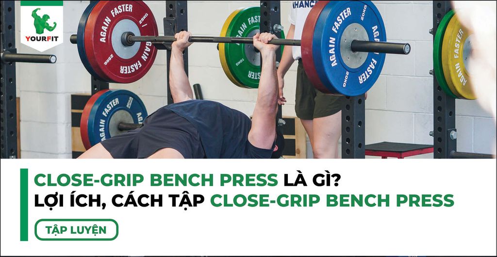 Close-Grip Bench Press là gì? Lợi Ích và Cách Tập – YourFit | Private ...